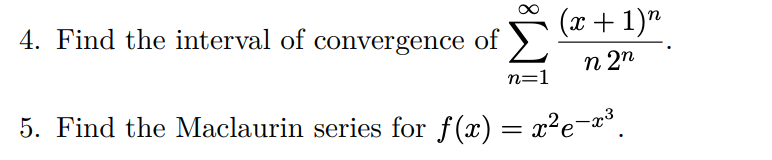 SOLVED: 4. Find the interval of convergence of ∑n=1^∞((x+1)^n)/(n 2^n). 5. Find the Maclaurin ...