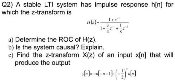SOLVED: Q2 A stable LTI system has impulse response h[n] for which the z-transform is H(z ...