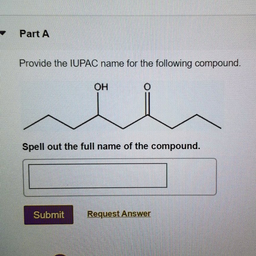 SOLVED: Part A Provide the IUPAC name for the following compound. OH Spell out the full name of ...