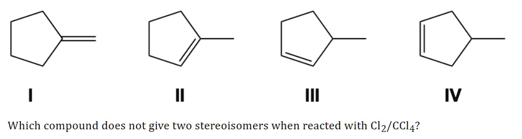 SOLVED: Which compound does not give two stereoisomers when reacted with Cl2/CCl4?
