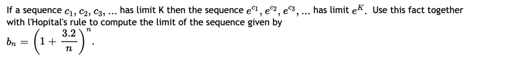If a sequence C1, C2, C3, has limit K, then the sequence eC1, eC2, eC3 with (L'HÃ´pital's rule ...