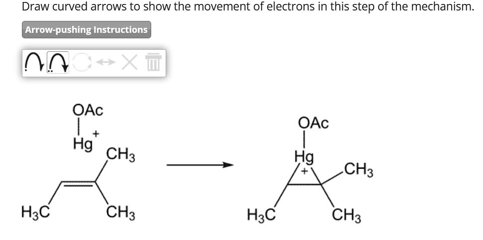 SOLVED: Draw curved arrows to show the movement of electrons in this ... SOLVED: Draw curved arrows to show the movement of electrons in this ...