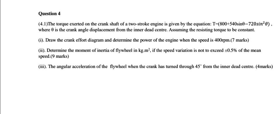 SOLVED: Question 4 (4.) The torque exerted on the crankshaft of a two ...