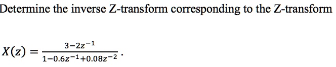 SOLVED: DSP: Determine the inverse z-transform Determine the inverse Z ...