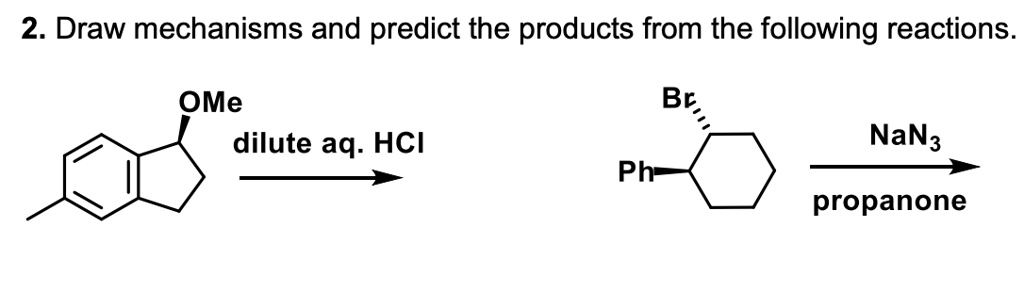 SOLVED: Draw mechanisms and predict the products from the following reactions. 2. Draw ...
