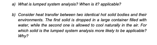 SOLVED: a) What is lumped system analysis? When is it? applicable? b ...
