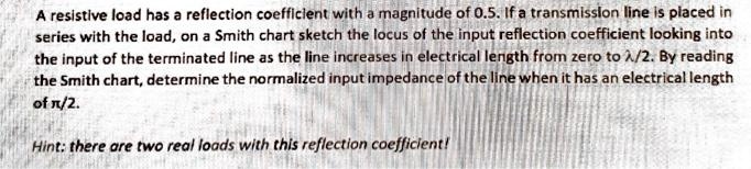 SOLVED: Texts: A resistive load has a reflection coefficient with a magnitude of 0.5. If a ...