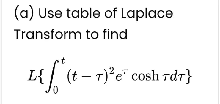 SOLVED: (a) Use table of Laplace Transform to find LJ (t 7)?e" cosh rdr