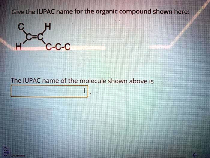 SOLVED: Give the IUPAC name for the organic compound shown here: X-c H ...