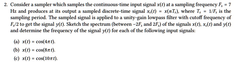 2. Consider a sampler which samples the continuous-time input signal x(t) at a sampling ...