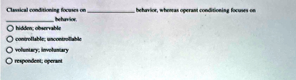 SOLVED: Classical conditioning focuses on behavior, whereas operant ...