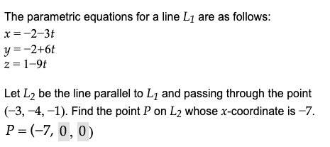 SOLVED: The parametric equations for line L1 are as follows: x =-2-3t y =-2+6t z = 1-9t Let Lz ...