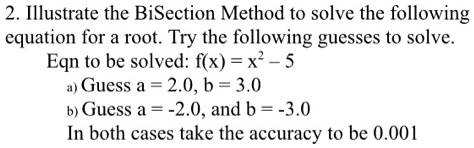SOLVED: 2. Illustrate the BiSection Method to solve the following ...