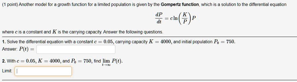 point) Another model for a growth function for a limited population is ...