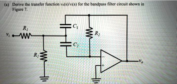 SOLVED: Derive the transfer function Vo(s)/Vs(s) for the bandpass filter circuit shown in Figure 7.