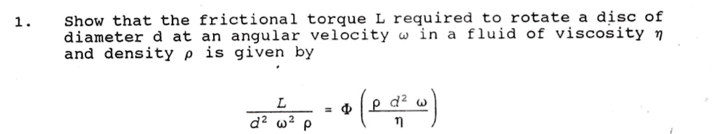 SOLVED: 1 Show that the frictional torque L required to rotate a disc ...