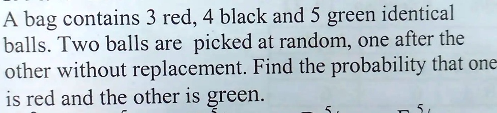 A bag contains 3 red, 4 black and 5 green identical balls. Two balls ...