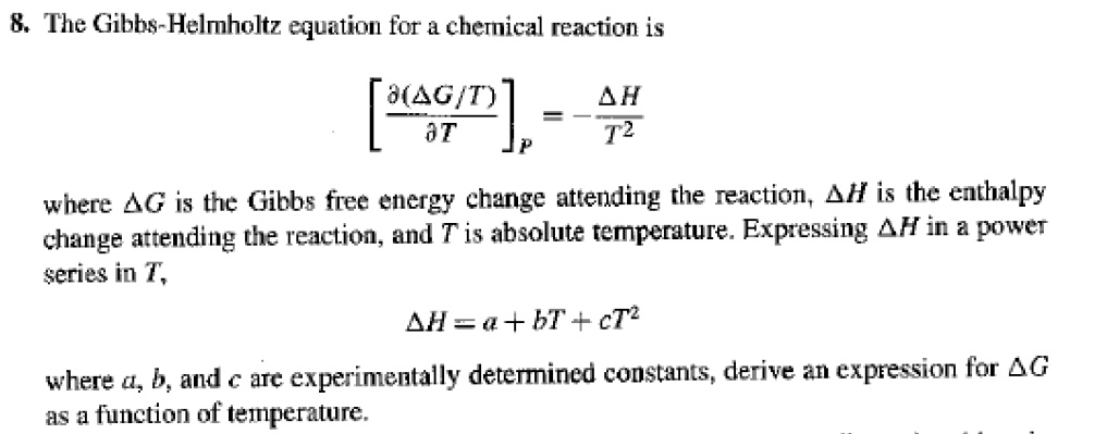 8. The Gibbs-Helmholtz equation for a chemical reaction is [(∂(Δ G/T ...