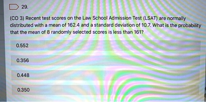 SOLVED: 29 (CO 3) Recent test scores on the Law School Admission Test ...