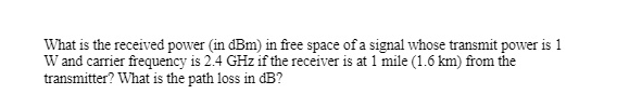 What is the received power (in dBm) in free space of a signal whose ...