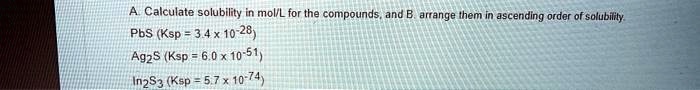 SOLVED: A. Calculate solubility in mol/L for the compounds, and B ...