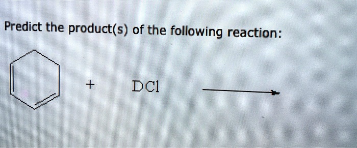 SOLVED: Predict the product(s) of the following reaction: DCl