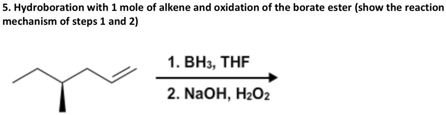 5 hydroboration with 1 mole of alkene and oxidation of the borate ester ...