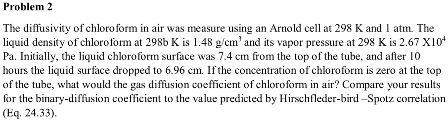 Problem 2 The diffusivity of chloroform in air was measure using an ...