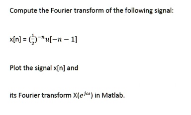 SOLVED: Compute the Fourier transform of the following signal: x[n] = -nu[-n-1] Plot the signal ...