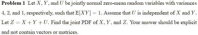 SOLVED: Problem: Let X, Y, and U be jointly normal zero-mean random variables with variances 4 ...