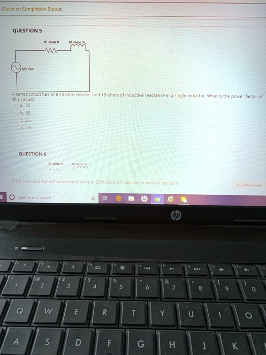 Question Completion Status: QUESTION 5 120 Volt 10 ohms R 15 ohms XL A series circuit has one 10 ...
