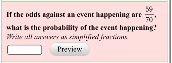 SOLVED: 59 If the odds against an event happening are 70 what is the ...