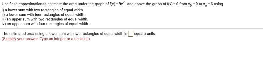 SOLVED: Use finite approximation to estimate the area under the graph ...