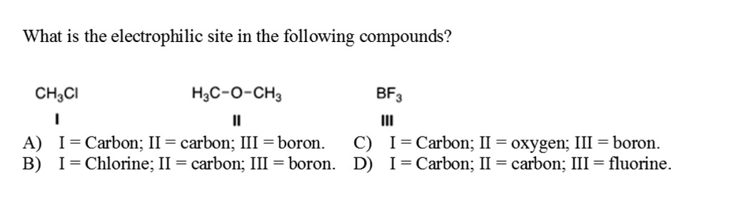 SOLVED: What is the electrophilic site in the following compounds? CH ...