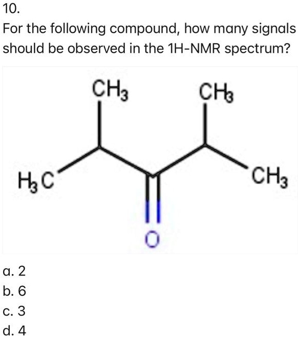 SOLVED: 10. For the following compound, how many signals should be ...