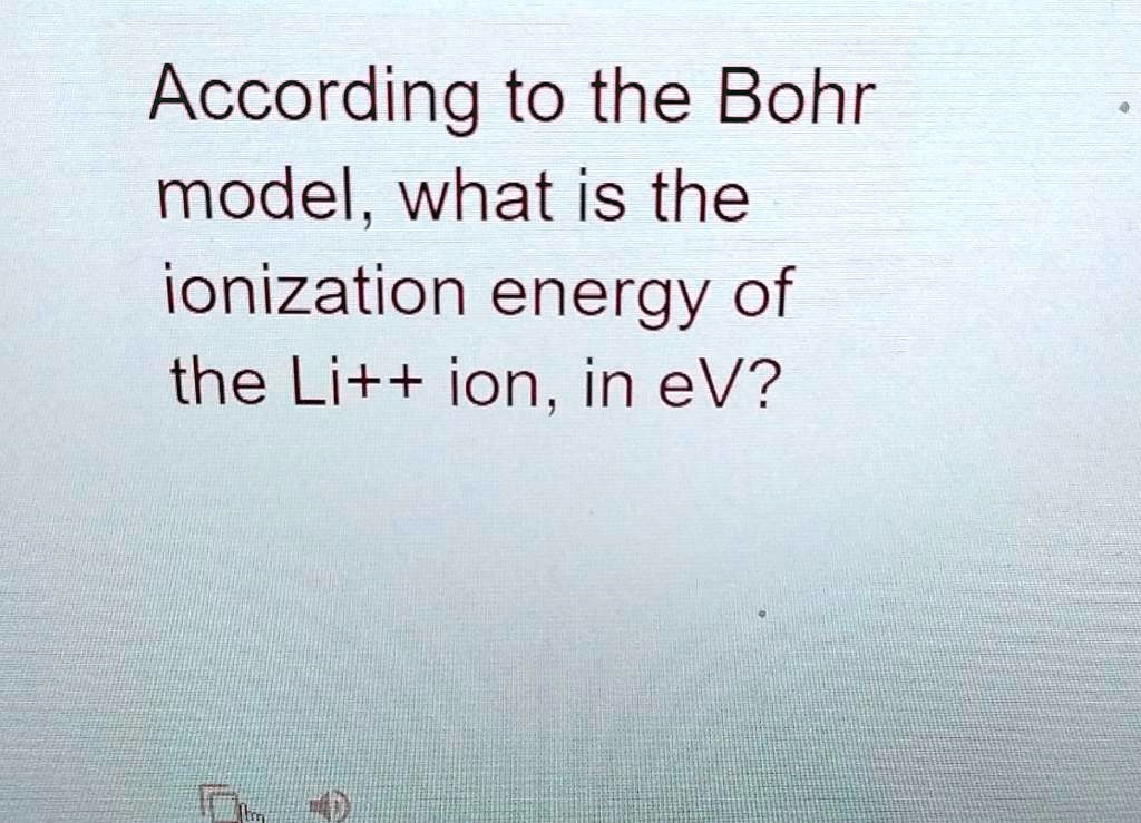 SOLVED: According to the Bohr model; what is the ionization energy of ...