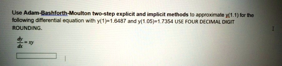 SOLVED: Use Adam-Bashforth-Moulton two-step explicit and implicit methods to approximate Y(1.1 ...