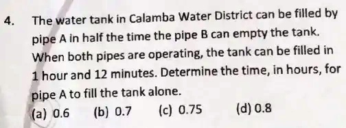 [GET ANSWER] 4. The water tank in Calamba Water District can be filled ...