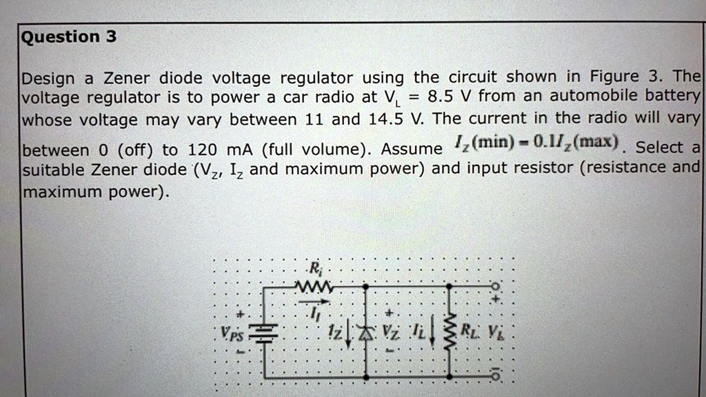Question 3 Design a Zener diode voltage regulator using the circuit ...