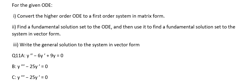 SOLVED:For the given ODE: i) Convert the higher order ODE to a first order system in matrix form ...