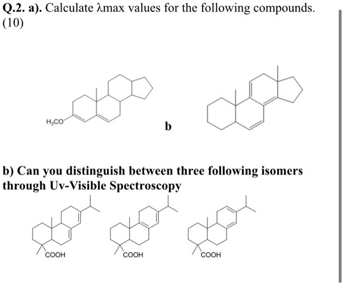 SOLVED: Q.2.a).Calculate Amax values for the following compounds. (10) b) Can you distinguish ...