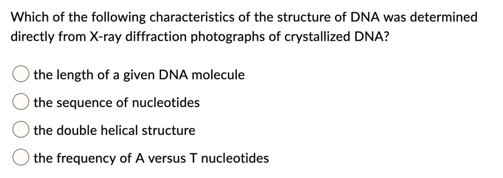 Which of the following characteristics of the structure of DNA was ...