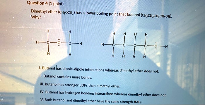 question 4 1 point dimethyl ether choch has lower boiling point that butanol why chch chchzou ...