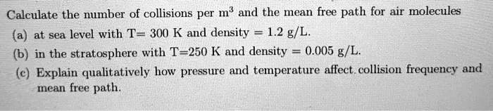 SOLVED: Calculate the number of collisions per m? and the mean free path for air molecules at ...
