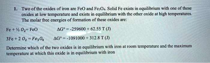 SOLVED: Two of the oxides of iron are FeO and Fe3O+. Solid Fe exists in ...