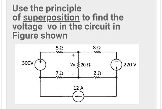 SOLVED: Use the principle of superposition to find the voltage vo in the circuit in Figure shown ...