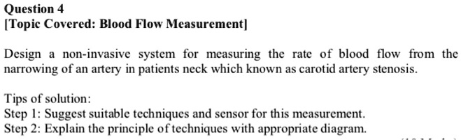SOLVED: Question 4 [Topic Covered: Blood Flow Measurement] Design non-invasive system for ...