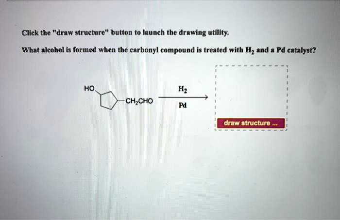 SOLVED:Click the "draw structure" button t0 launch the drawing utility: What alcohol is formed ...