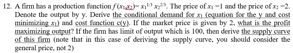 SOLVED: A firm has a production function f(x1,x2) = x1^(1/3) * x2^(2/3). The price of x1 is 1 ...