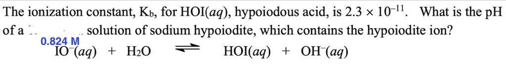 the ionization constant kb for hoiaq hypoiodous acid is 23 x 10 1 what ...